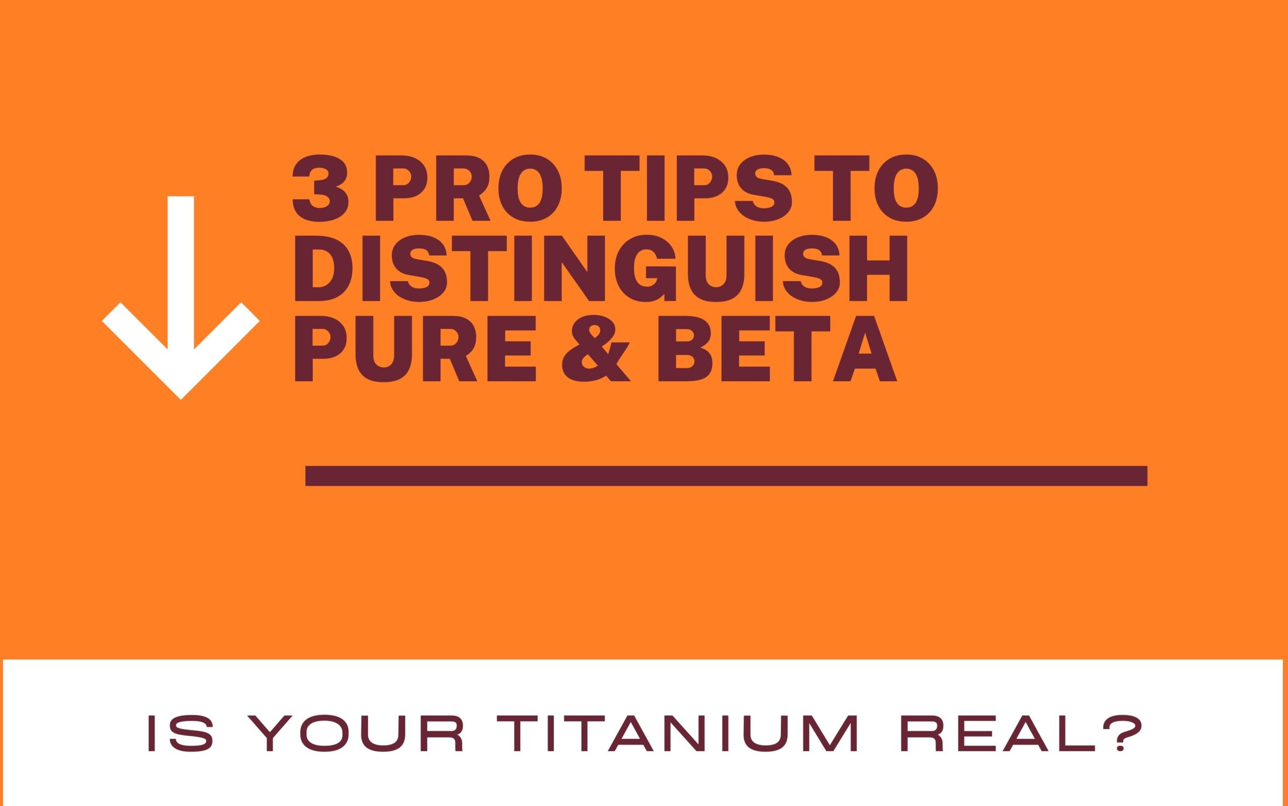 Real vs. Fake Titanium: 3 Pro Tips to Distinguish Pure & Beta